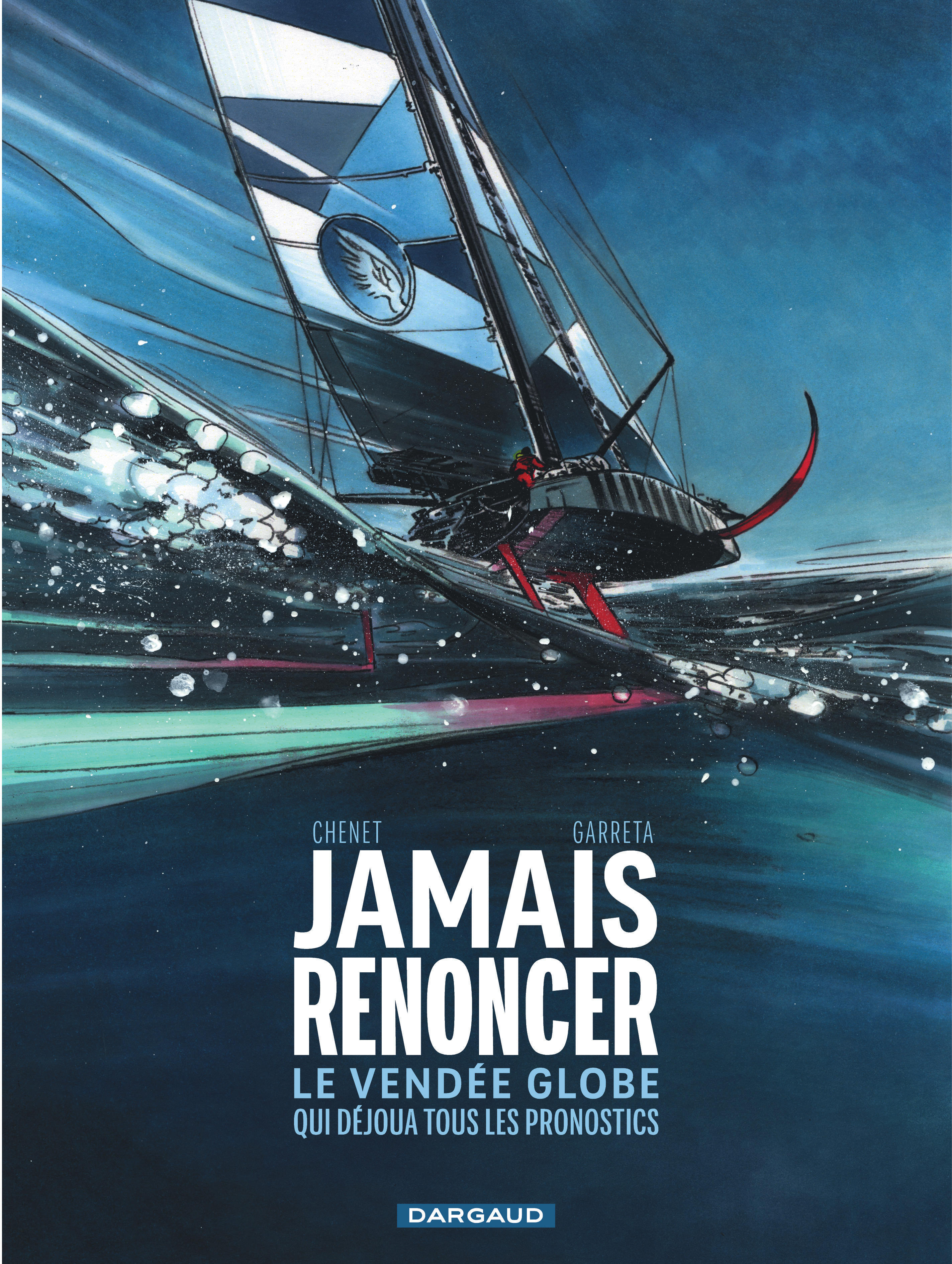 Jamais renoncer - Le Vendée Globe qui déjoua tous les pronostics ...