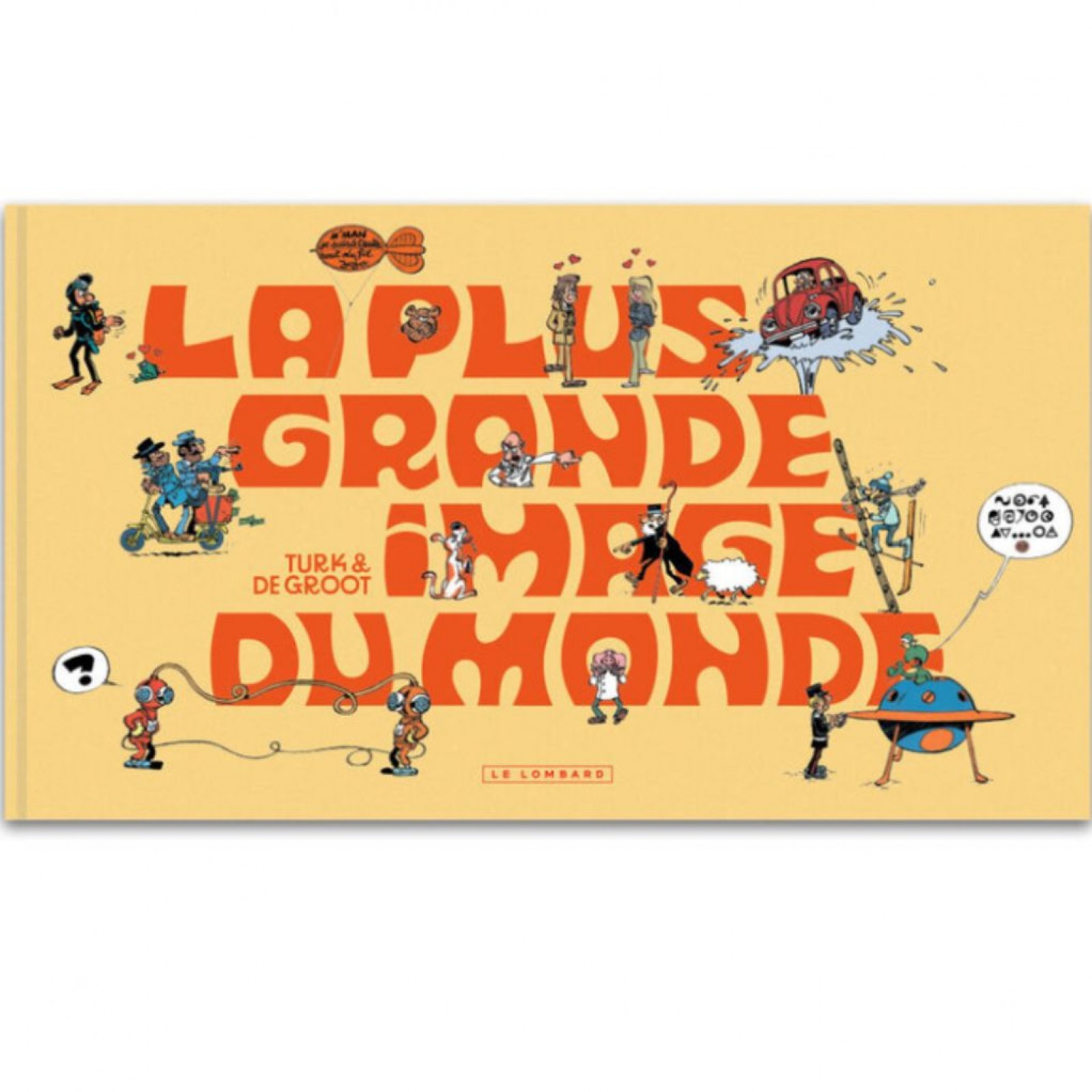 La Plus Grande Image Du Monde Par Turk Et De Groot Le Lombard Beaux Livres